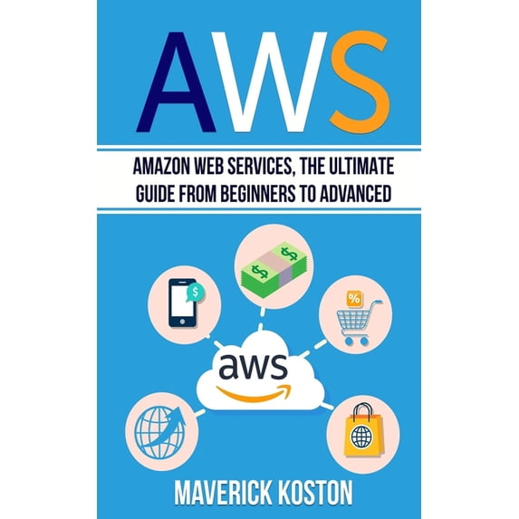 Aws: Amazon Web Services, the Ultimate Guide for Beginners to Advanced ...