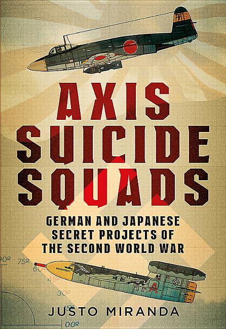 Axis Suicide Squads: German and Japanese Secret Projects of the Second ...