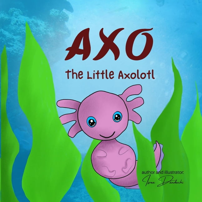 Axo: The Little Axolotl, (Paperback) - Walmart.com