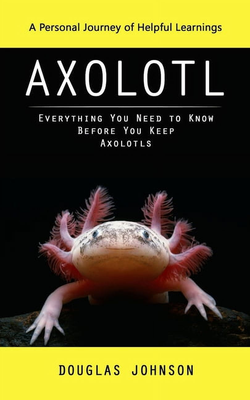 Axolotl: A Personal Journey of Helpful Learnings (Everything You Need ...