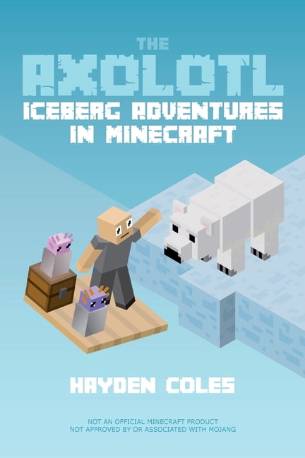Axolotl Adventures in Minecraft Axolotl Iceberg Adventures in Minecraft ...