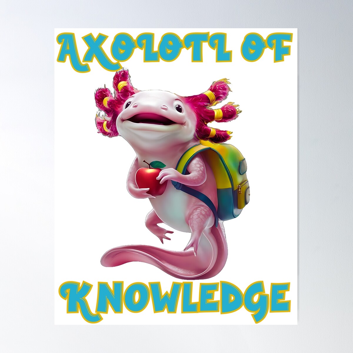 Axolotl Of Knowledge: The Back-To-School Scholar Poster Wall Art ...