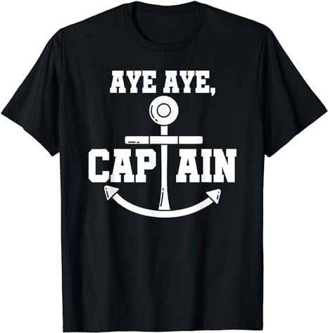 Aye Aye Captain motor boat sailboat sailor boater outfit T-Shirt ...