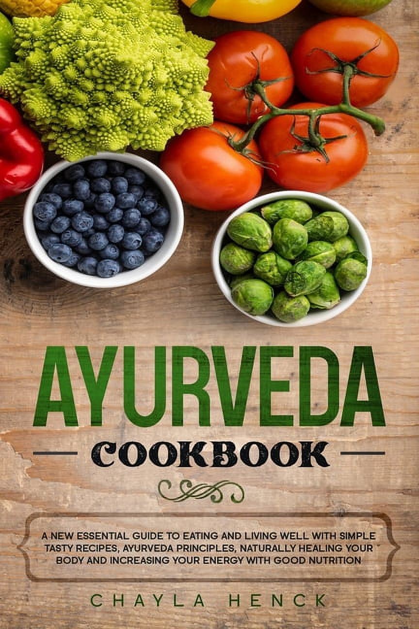 Ayurveda Cookbook: A new essential guide to eating and living well with simple tasty recipes ...