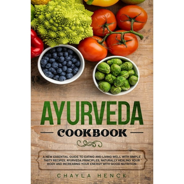 Ayurveda Cookbook: A new essential guide to eating and living well with simple tasty recipes ...