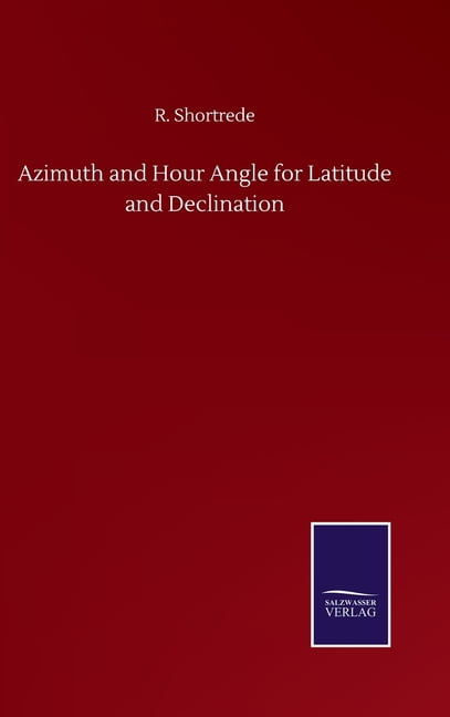 Azimuth and Hour Angle for Latitude and Declination (Hardcover ...
