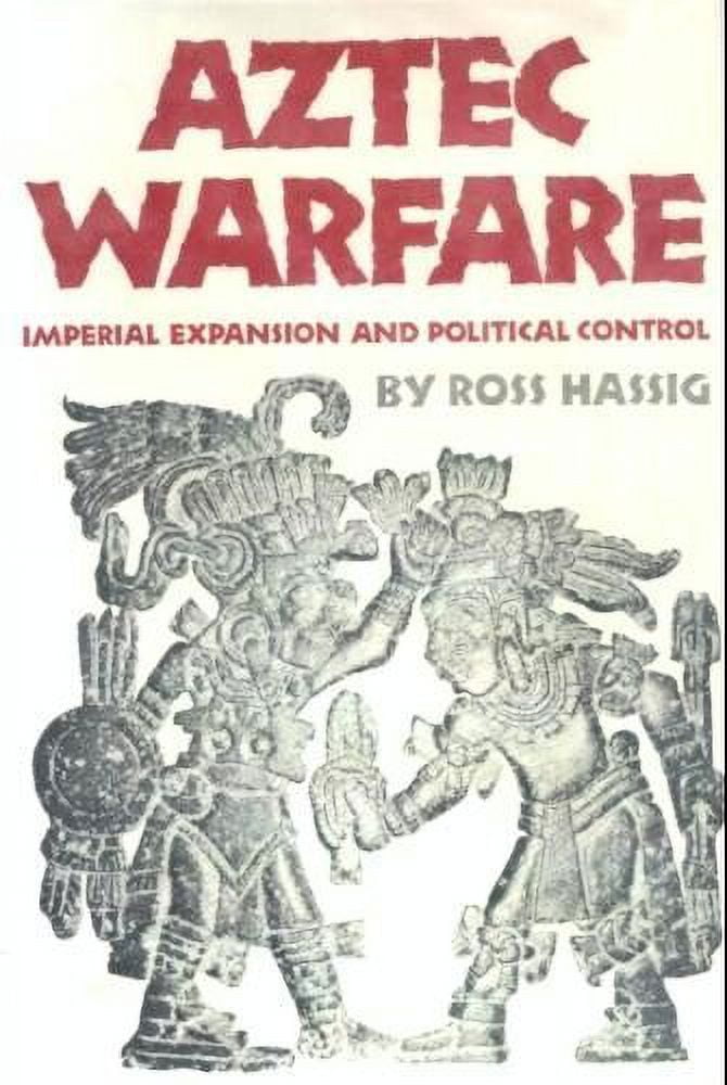 Pre-Owned Aztec Warfare: Imperial Expansion and Political Control ...