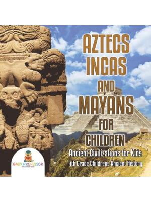 Aztecs, Incas, and Mayans for Children Ancient Civilizations for Kids ...