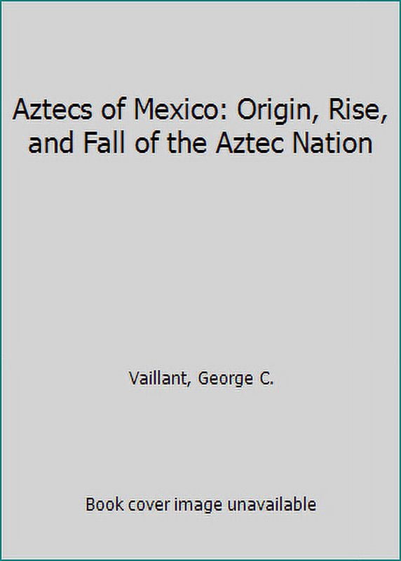 Pre-Owned Aztecs of Mexico: Origin, Rise, and Fall of the Aztec Nation ...