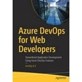 Azure Devops for Web Developers: Streamlined Application Development Using Azure Devops Features ...
