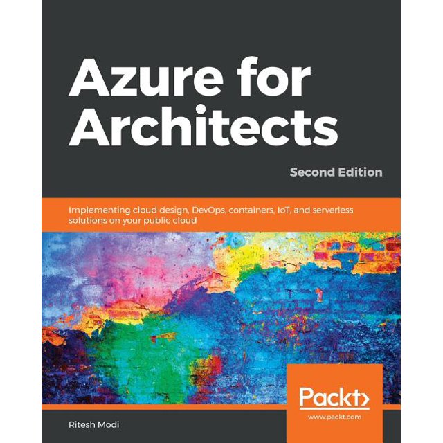 Azure for Architects - Second Edition: Implementing cloud design, DevOps, containers, IoT, and ...