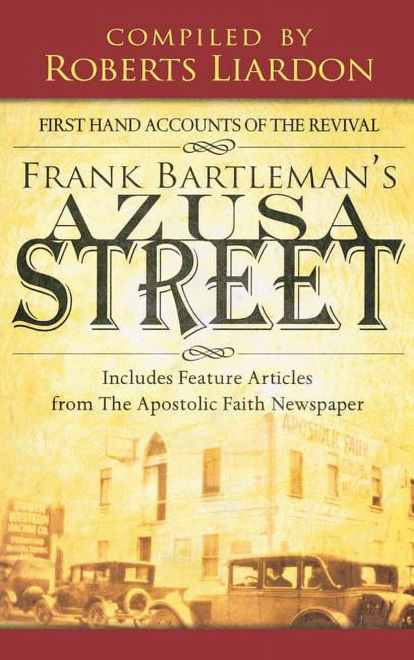 Azusa Street: First Hand Accounts of the Revival-Includes Feature Articles from the Apostolic ...