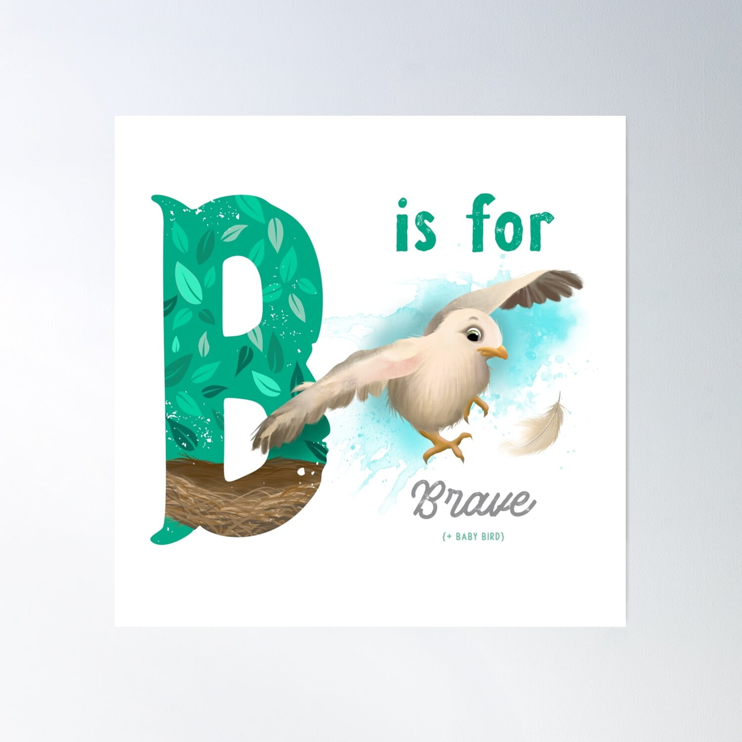 B Is For Brave {+ Baby Bird} Poster Wall Art, Modern Wall Decor, 24x24 ...