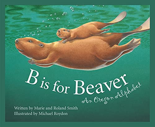 Pre-Owned B Is for Beaver: An Oregon Alphabet (Hardcover) 1585360716 ...