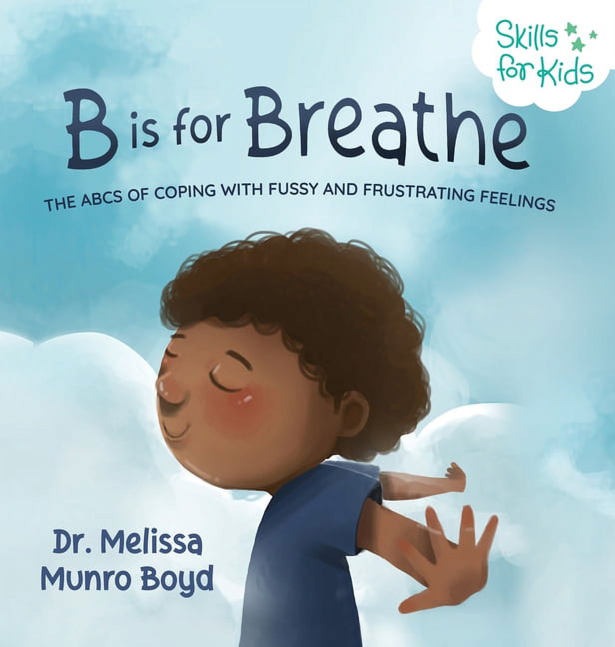 B is for Breathe: The ABCs of Coping with Fussy and Frustrating ...