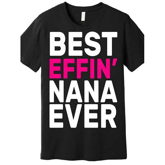 Bëst Effiñ Nänä Evër T-Shirt funny Women Men’s Short Sleeve T-shirt ...