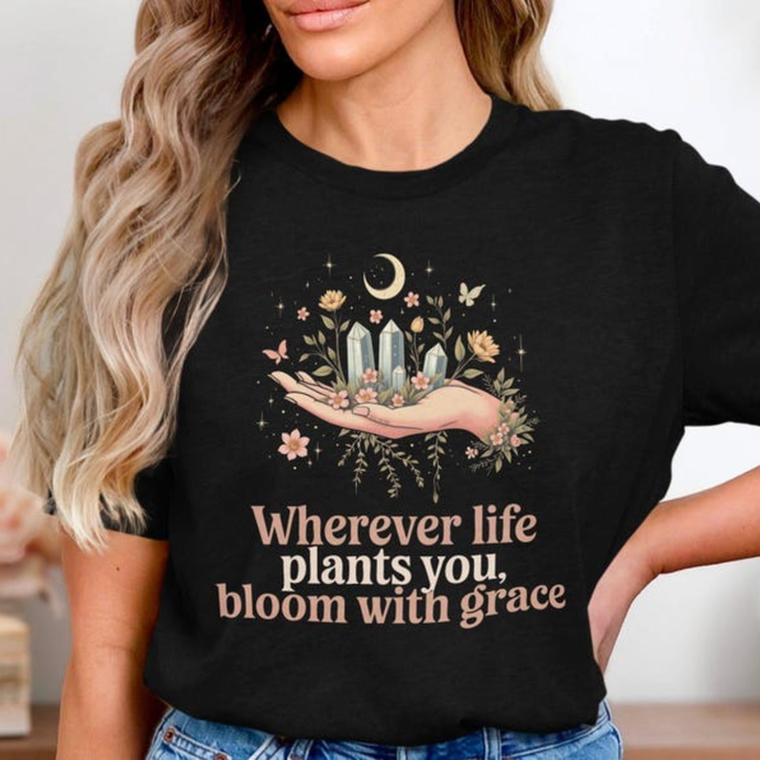 B1Oho Graphic T1EE, Wherever L1ife Plan You Bloom With Grace S1Hirt ...