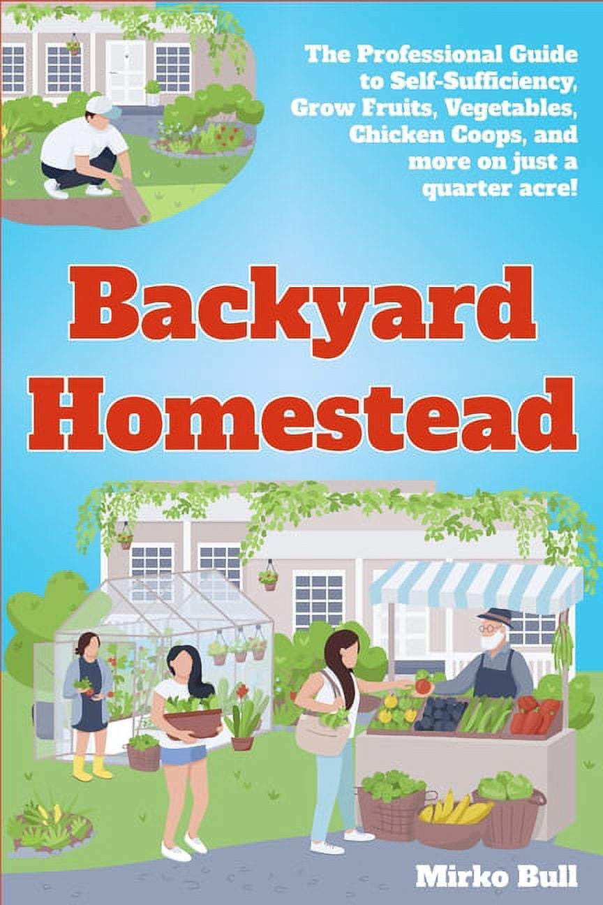 BACKYARD HOMESTEAD: The professional guide to self-sufficiency grow ...