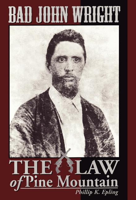 BAD JOHN WRIGHT The Law of Pine Mountain, (Hardcover) - Walmart.com
