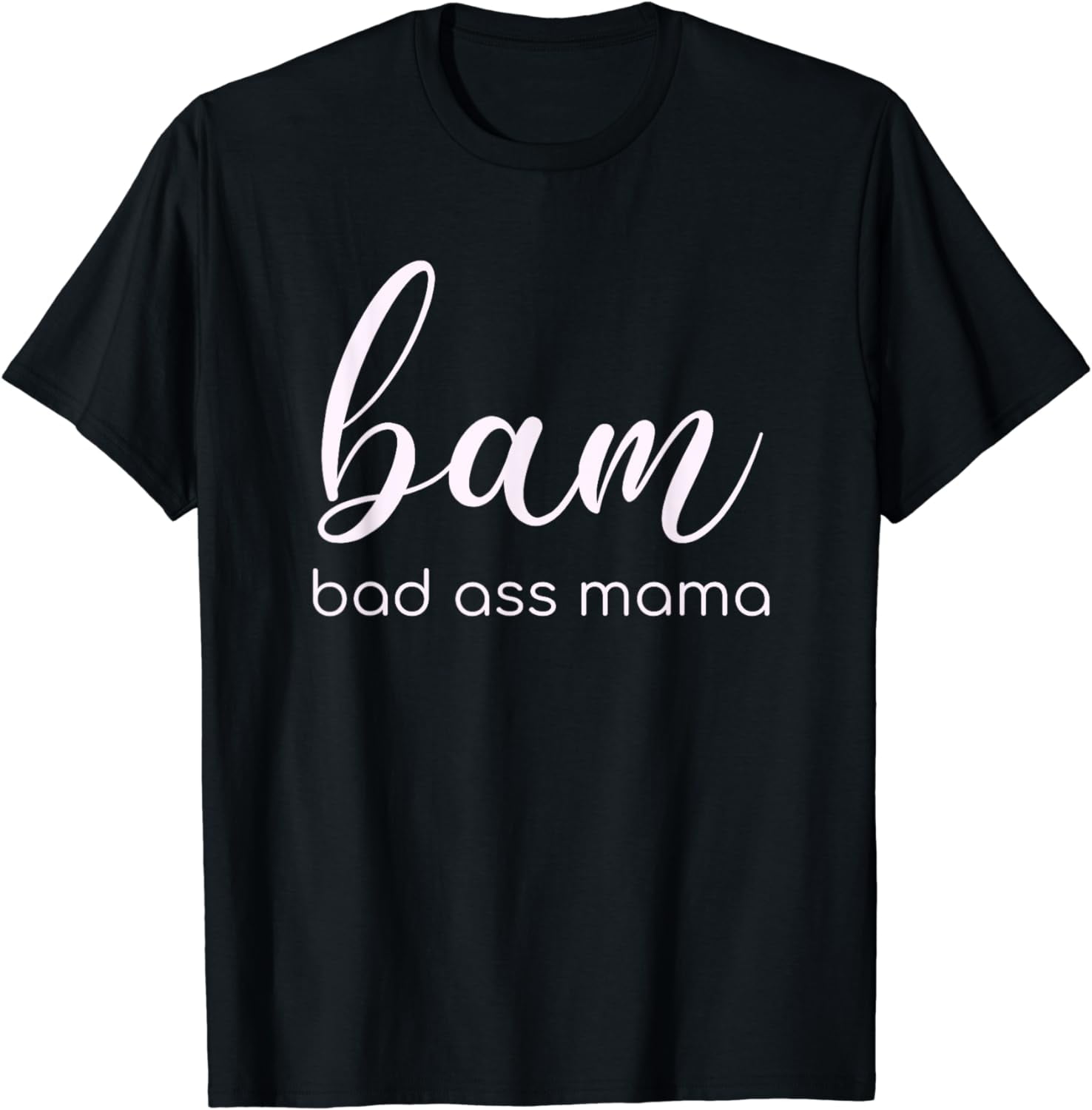BAM Bad Ass Mama Design for Mom Mothers T-Shirt - Walmart.com