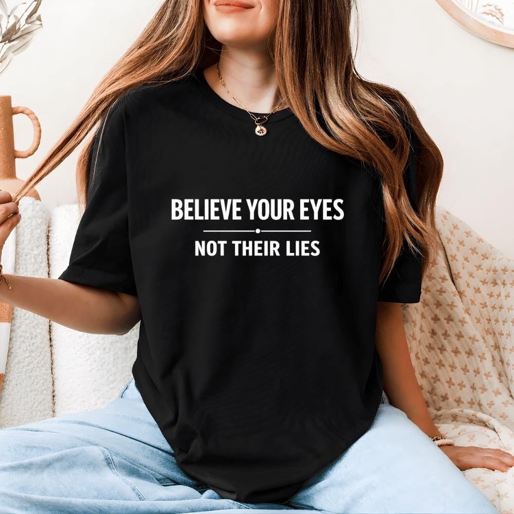 BANJOJO Believe Your Eyes Not Their Lies T-Shirt, Truth Seeker ...