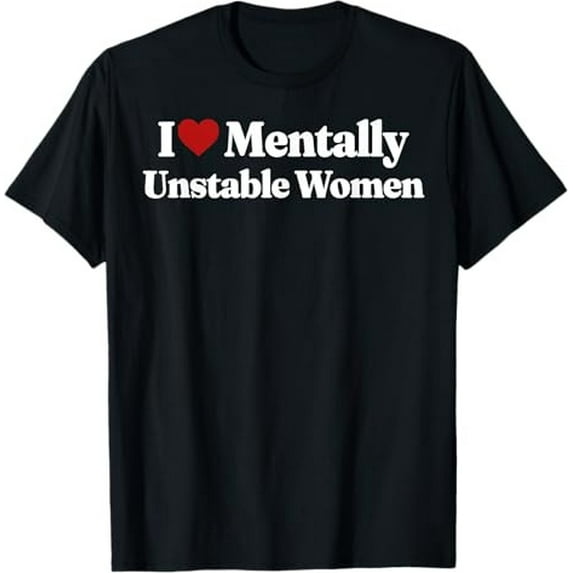 BANJOJO Funny “I Love Mentally Unstable Women” Graphic T-Shirt ...