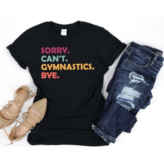 BANJOJO Gymnastics Shirt, Sorry Can’t Gymnastics Bye T-Shirt ...