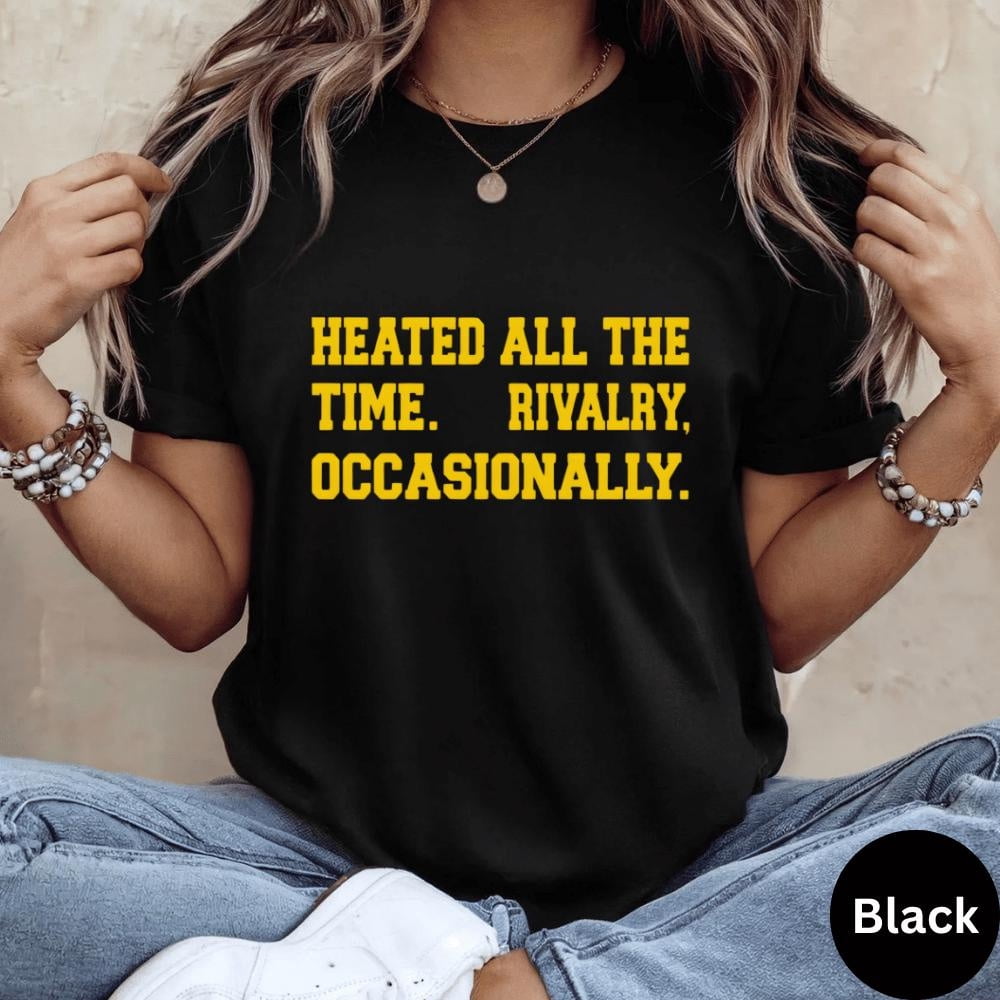 BANJOJO Heated All The Time Rivalry Occasionally Quote T-Shirt, rivalry ...