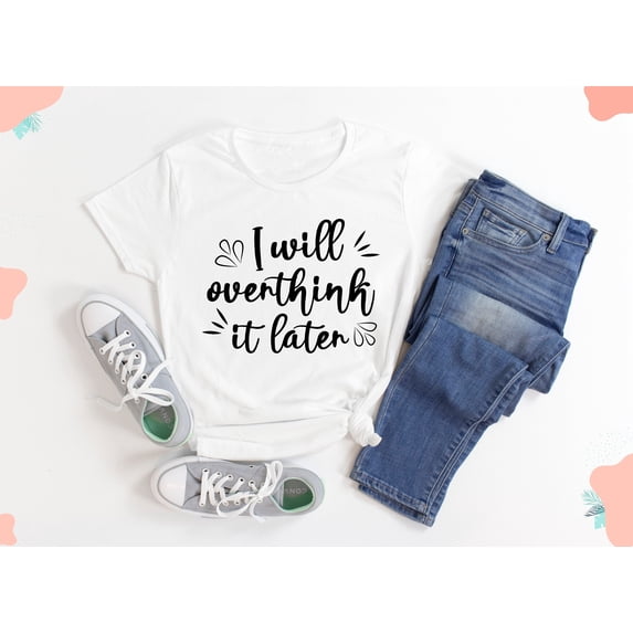 BANJOJO I will overthink it later T-shirt or for men or women with ...