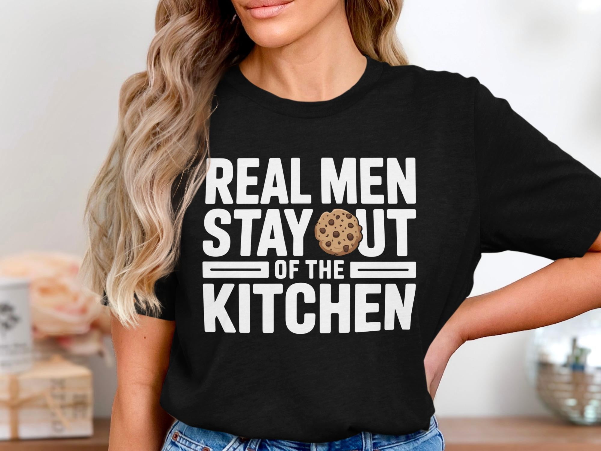 BANJOJO Real Men Stay Out Of The Kitchen Shirt, Cookie T Shirt For Him ...