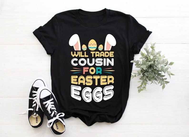 BANJOJO Will Trade Cousin For Easter Eggs Happy Easter T-Shirt, Easter ...
