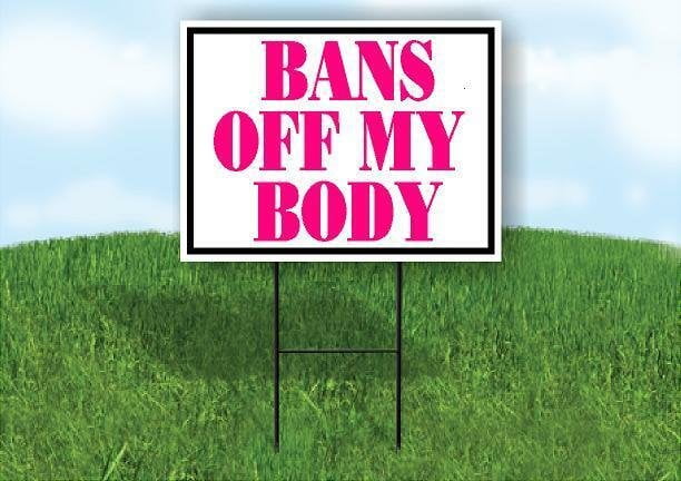 BANS OFF MY BODY PINK 18inx24in Yard Road Sign w/ Stand - Walmart.com