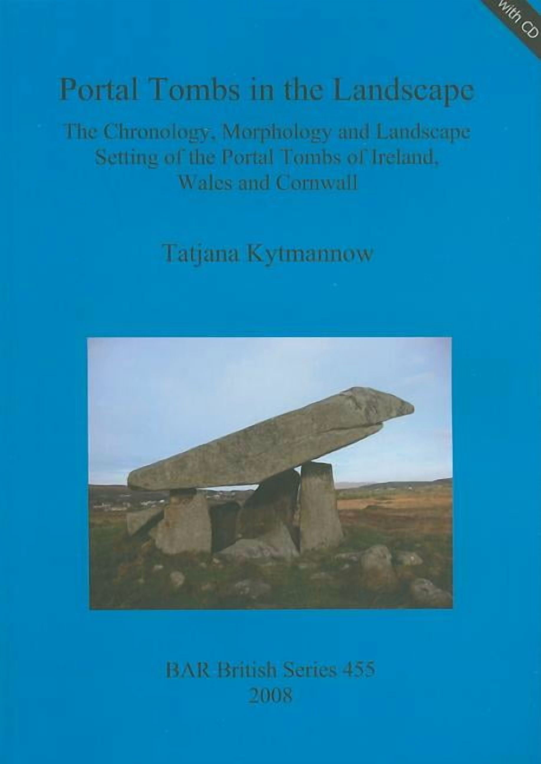 BAR British: Portal Tombs in the Landscape: The Chronology, Morphology ...
