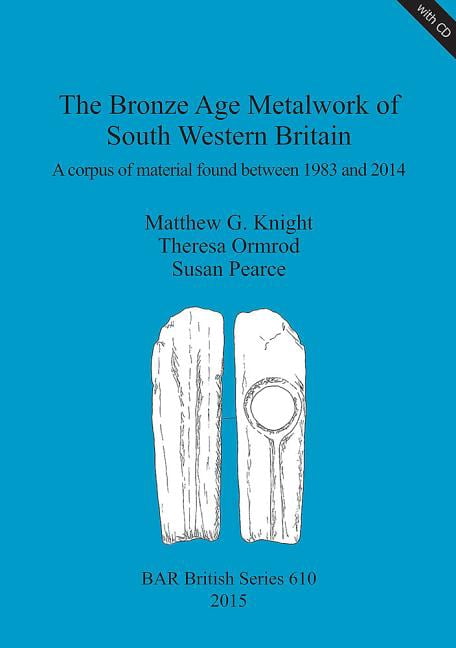 BAR British: The Bronze Age Metalwork of South Western Britain ...
