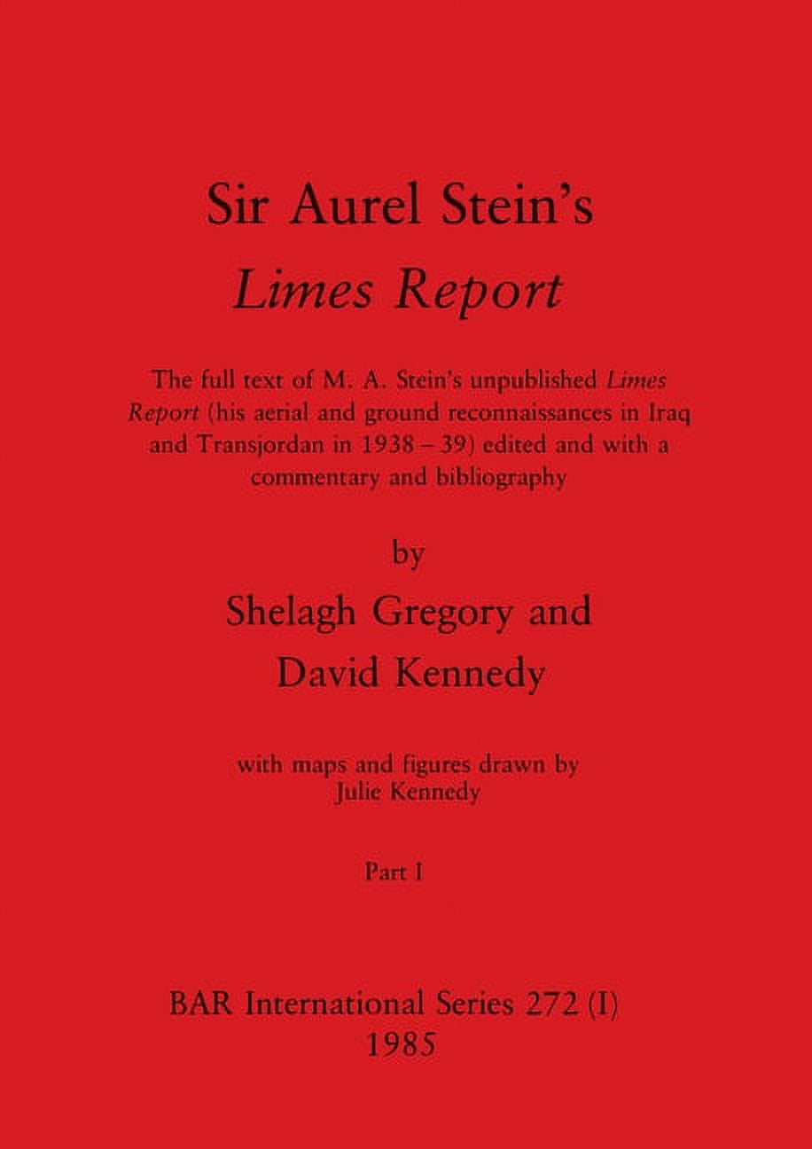 BAR International: Sir Aurel Stein's Limes Report, Part I: The full text of M. A. Stein's ...