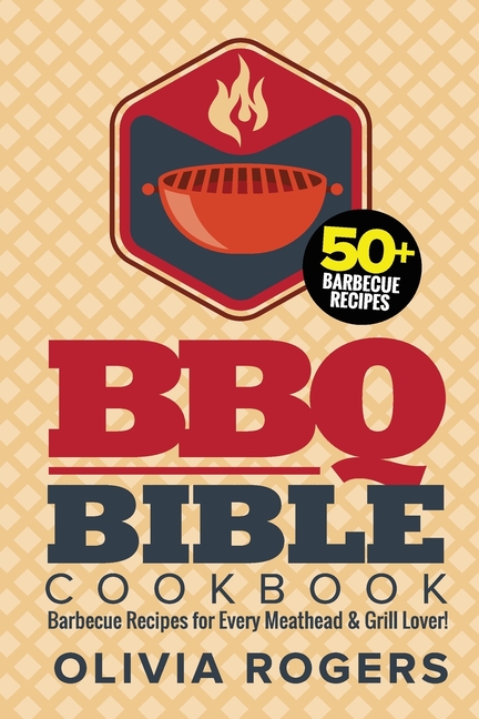 BBQ Bible Cookbook (3rd Edition): Over 50 Barbecue Recipes for Every ...