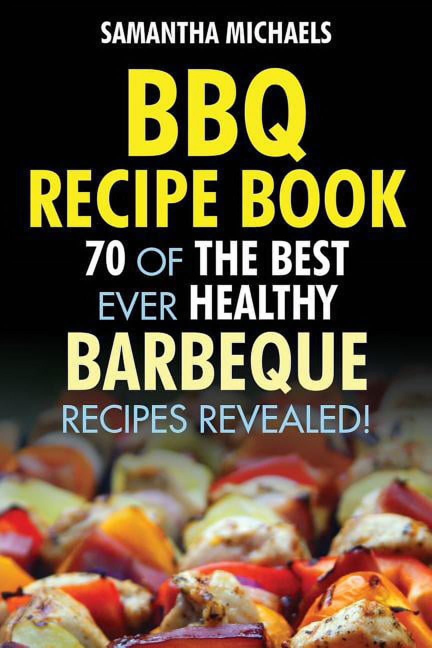 BBQ Recipe Book: 70 of the Best Ever Healthy Barbecue Recipes ...