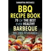 Barbecue Cookbook: 70 Time Tested Barbecue Meat Recipes....Revealed ...