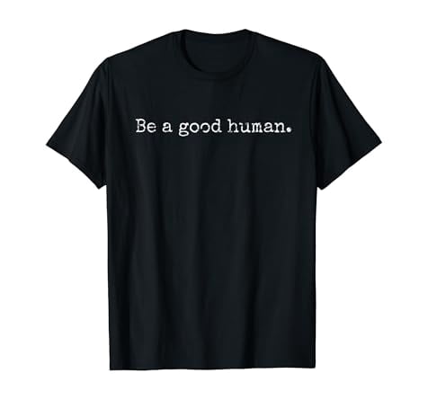 BE A GOOD HUMAN - positive inspirational message - Vintage T-Shirt ...