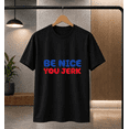 BE NICE YOU JERK Funny Sarcastic T-shirt, for men & women, S-5XL ...