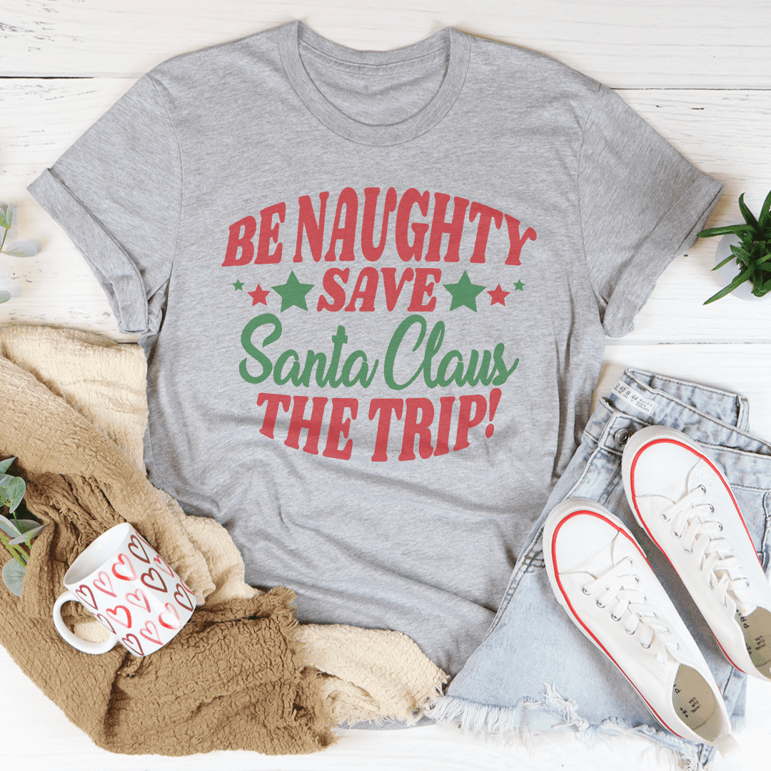 BE Naughty Save Santa Clause The Trip Tee Ash S Peachy Sunday T-Shirt ...