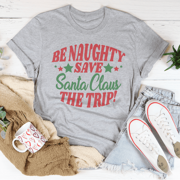 BE Naughty Save Santa Clause The Trip Tee Ash S Peachy Sunday T-Shirt ...