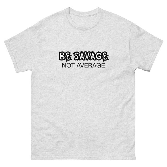 BE SAVAGE not average- Unisex classic tee (Ash, XL) - Walmart.com