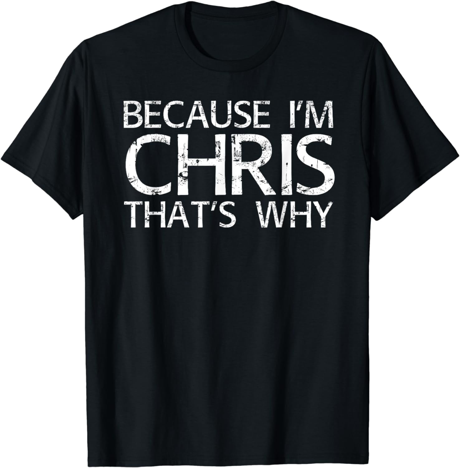 BECAUSE I'M CHRIS THAT'S WHY Fun Funny Gift Idea T-Shirt - Walmart.com