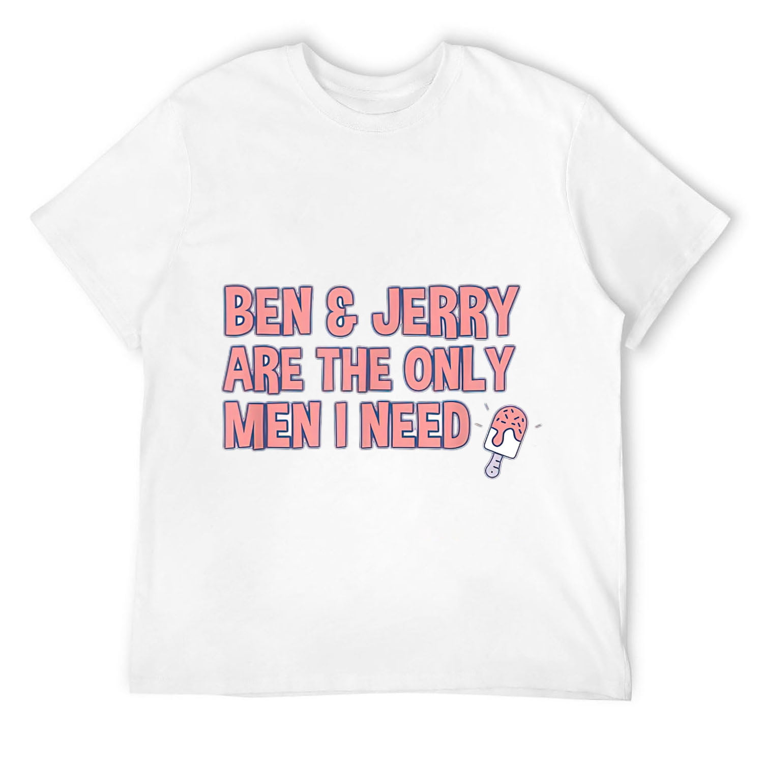BEN & JERRY ARE THE ONLY MEN I NEED White S - Walmart.com