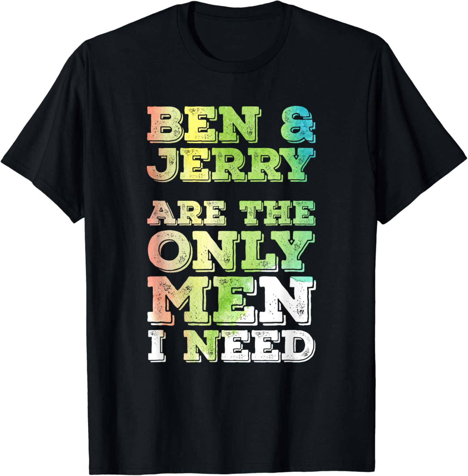 BEN & JERRY ARE THE ONLY MEN I NEED - Walmart.com