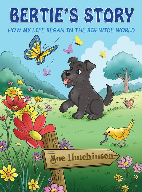 Bertie's Story - How My Life Began in the Big Wide World, (Hardcover ...