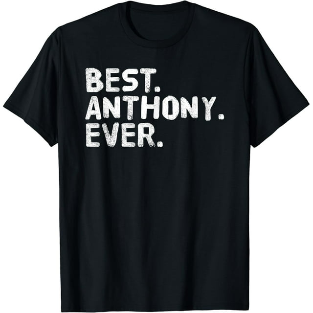 BEST. ANTHONY. EVER. Funny Men Father's Gift Idea T-Shirt - Walmart.com