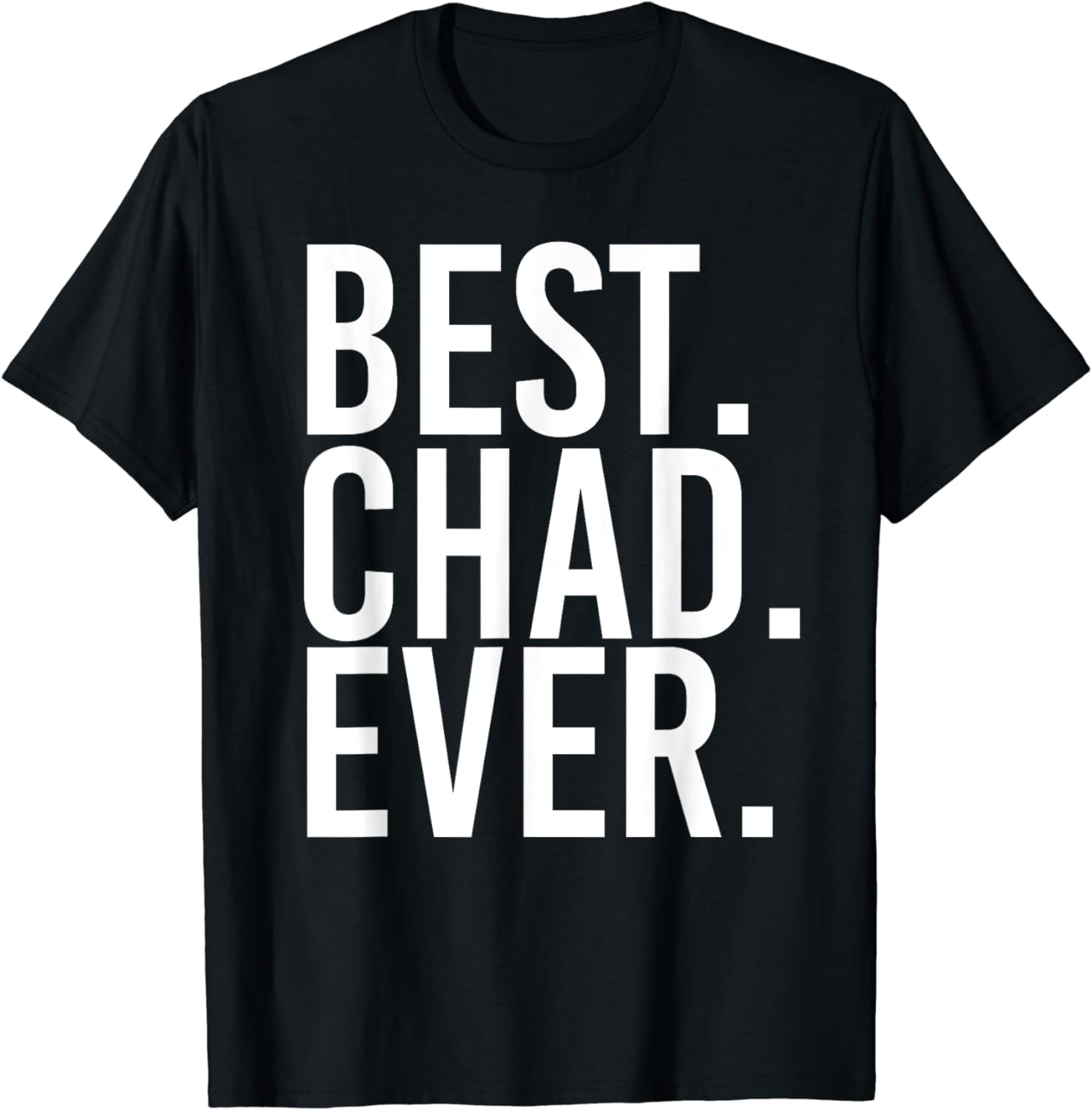 BEST. CHAD. EVER. Funny Men Father's Gift Idea T-Shirt - Walmart.com