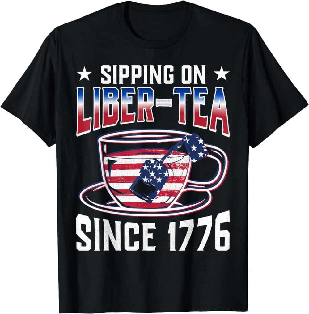 BEST Fourth Of July Sipping On Liber-Tea 4th Of July Since 1776 S-5XL ...